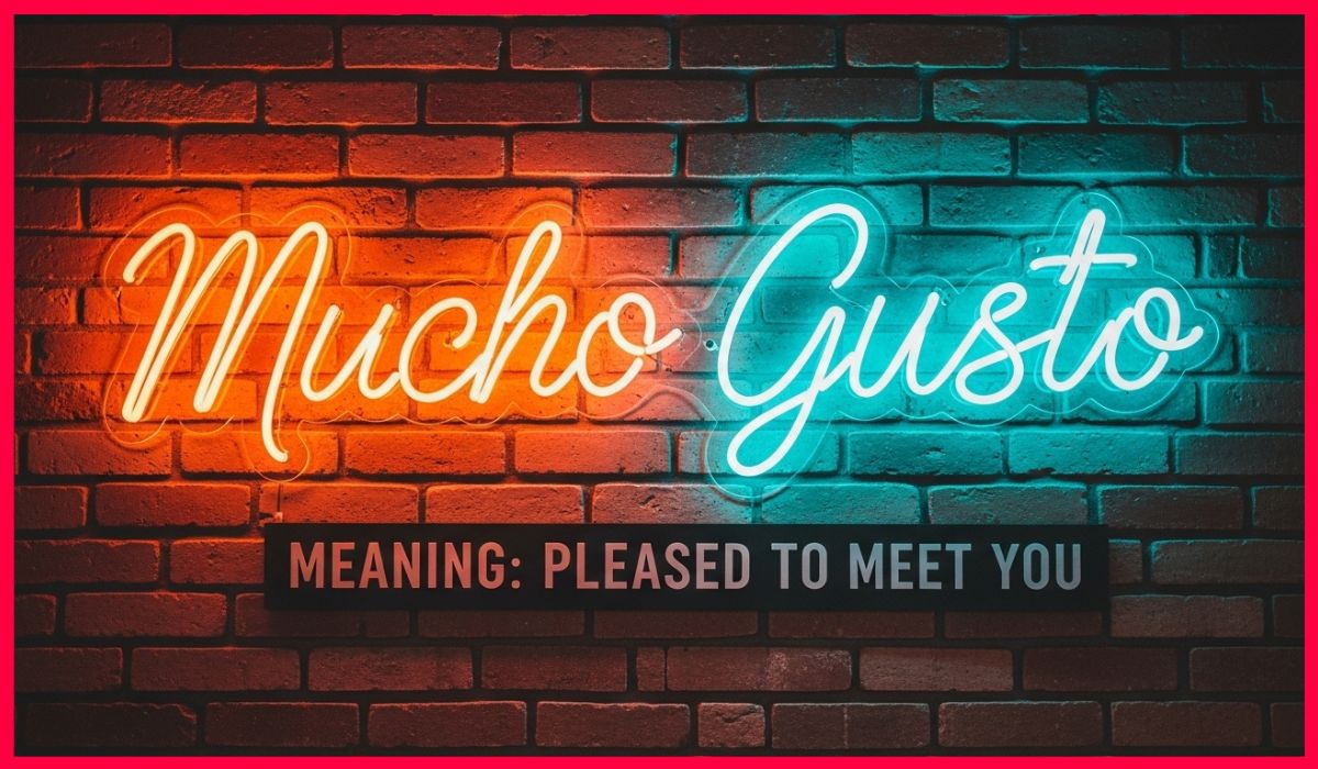 Mucho Gusto Meaning: A Comprehensive Guide